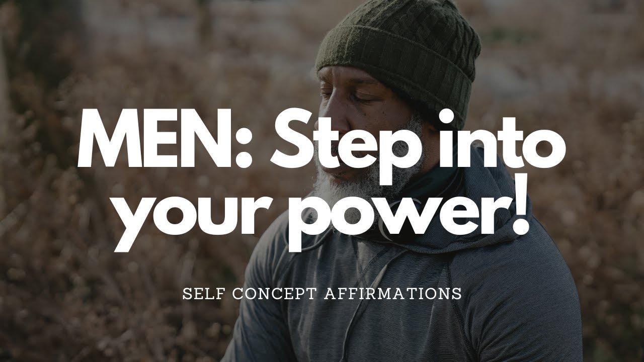STEP INTO YOUR POWER - MEN'S SELF CONCEPT AFFIRMATIONS - YouTube