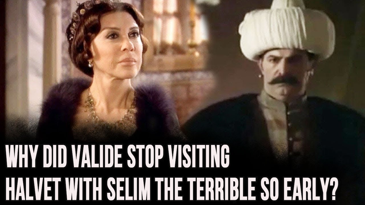 Why did Valide stop visiting Halvet with Selim the Terrible so early ...