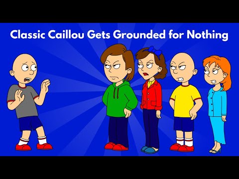 Classic Caillou Gets Grounded For Nothing - YouTube