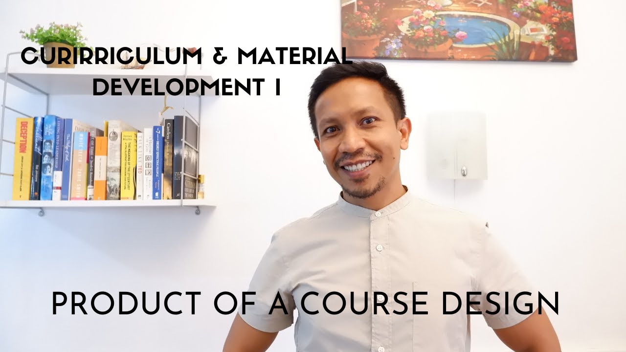 Curriculum & Material Development I : PRODUCT OF A COURSE DESIGN - YouTube