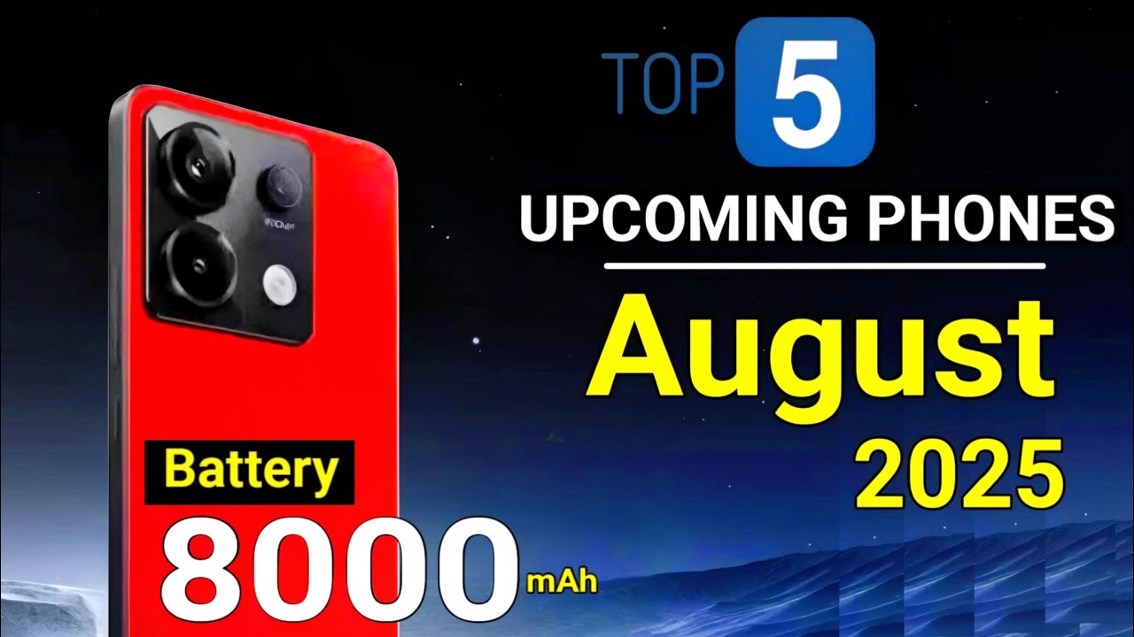 Top 5 UpComing Phones August 2025! 8000 mAh Big Battery Phone - YouTube