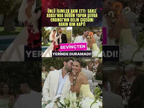 Ünlü İsimler Akın Etti: Sakız Adası’nda Düğün Yapan Sevda Erginci’nin Gelin Çiçeğini Bakın Kim Kaptı