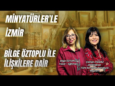Minyatürler'le İzmir - Canan Yılmaz | Bilge Öztoplu ile İlişkilere Dair