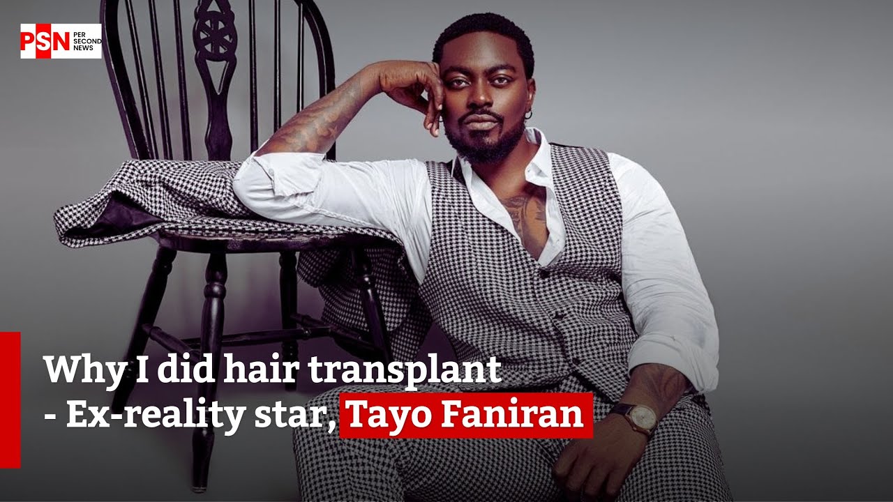 Why I did hair transplant - Ex-reality star, Tayo Faniran - YouTube