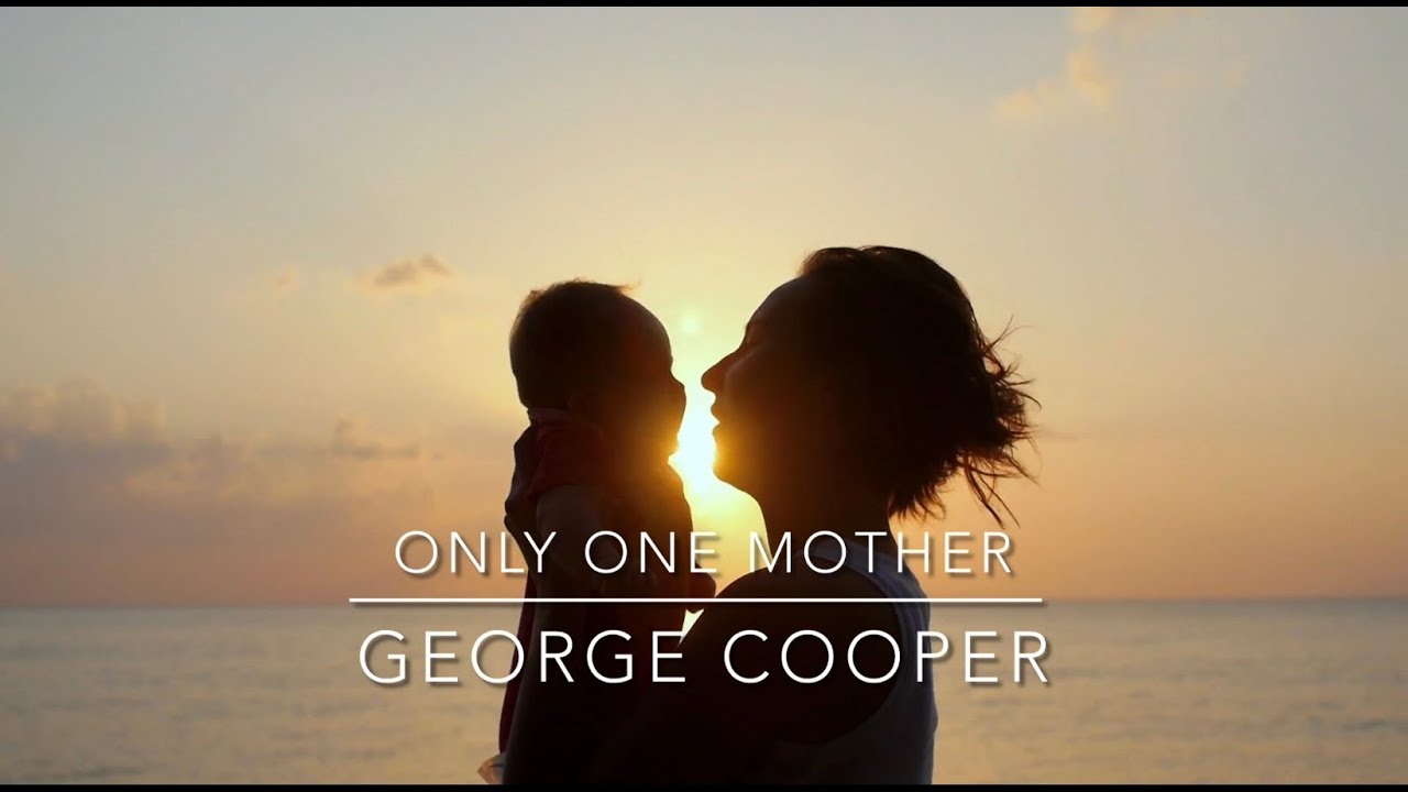 “Only One Mother” | George Cooper | #mother #only #one #real - YouTube