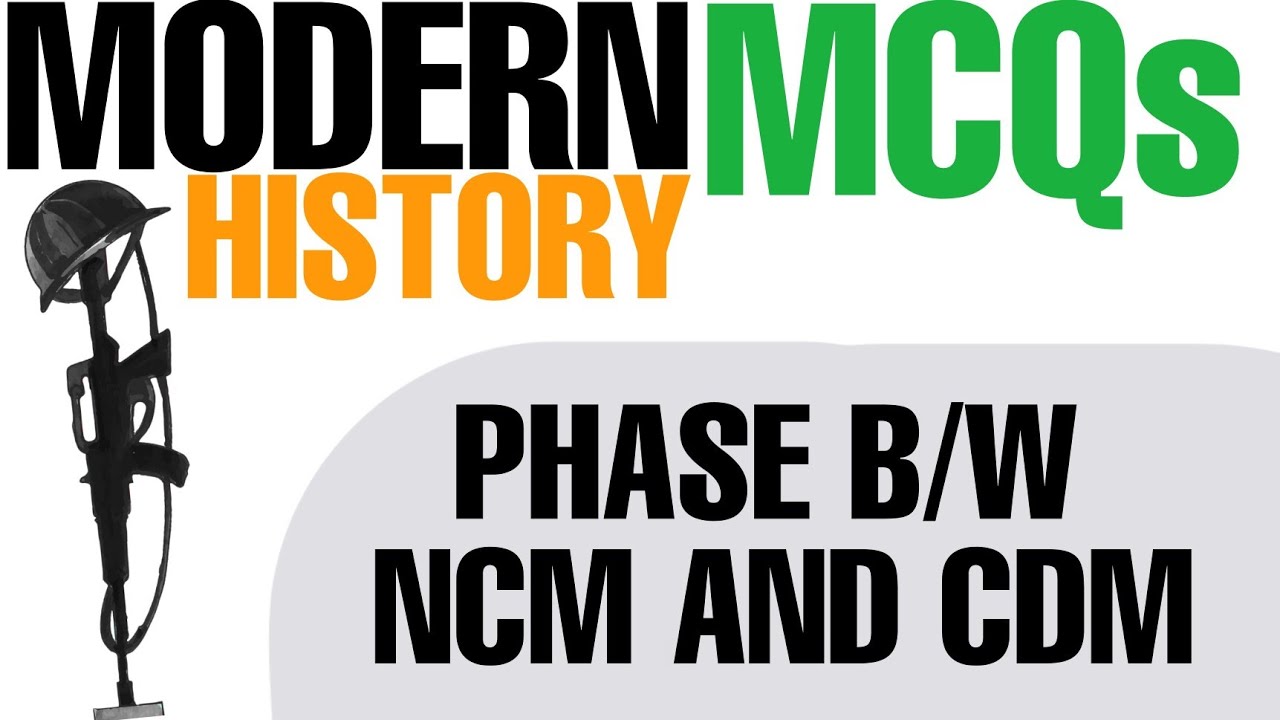 PHASE B/W NCM AND CDM | MODERN HISTORY THROUGH MCQS | PRELIMS | UPSC ...