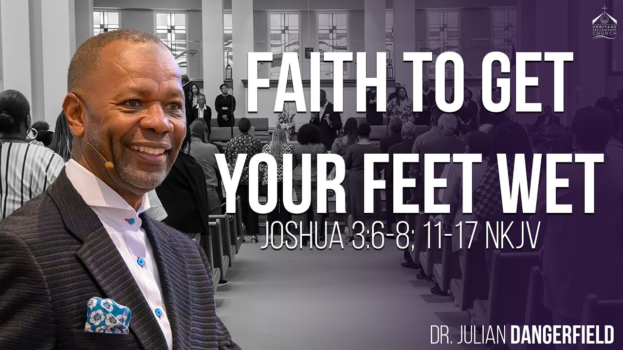 Faith to Get Your Feet Wet | Dr. Julian Dangerfield | Heritage ...