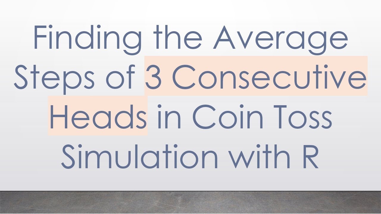Finding the Average Steps of 3 Consecutive Heads in Coin Toss Simulation with R - YouTube