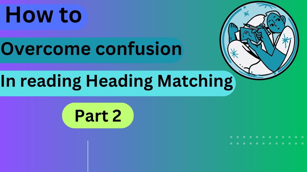 IELTS Reading Heading Matching : How to Overcome Confusion and Boost ...