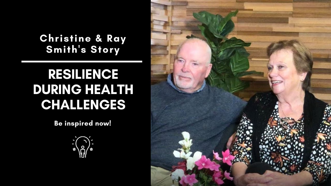 Christine & Ray Smith's Story - Resilience during health challenges ...