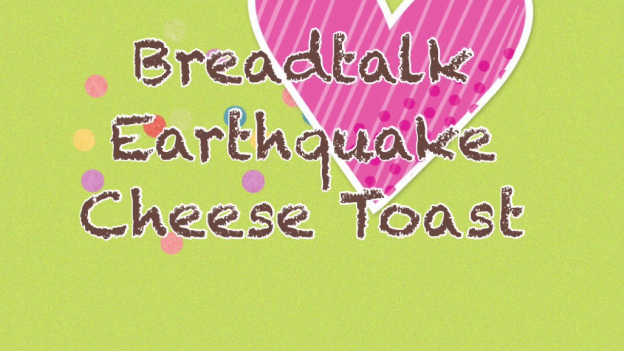 Nel, Ed & Pax Food Review - Breadtalk Earthquake Cheese Toast (52/52 ...