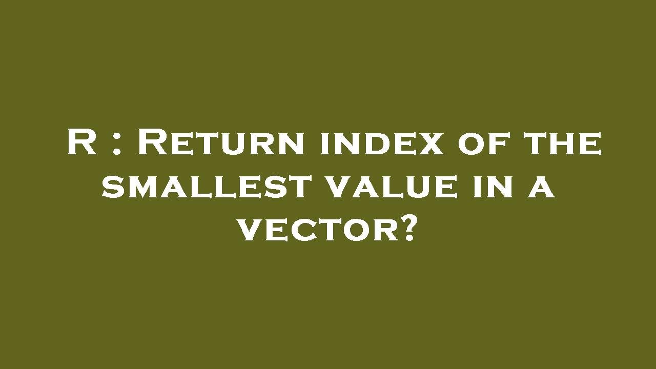R : Return index of the smallest value in a vector? - YouTube