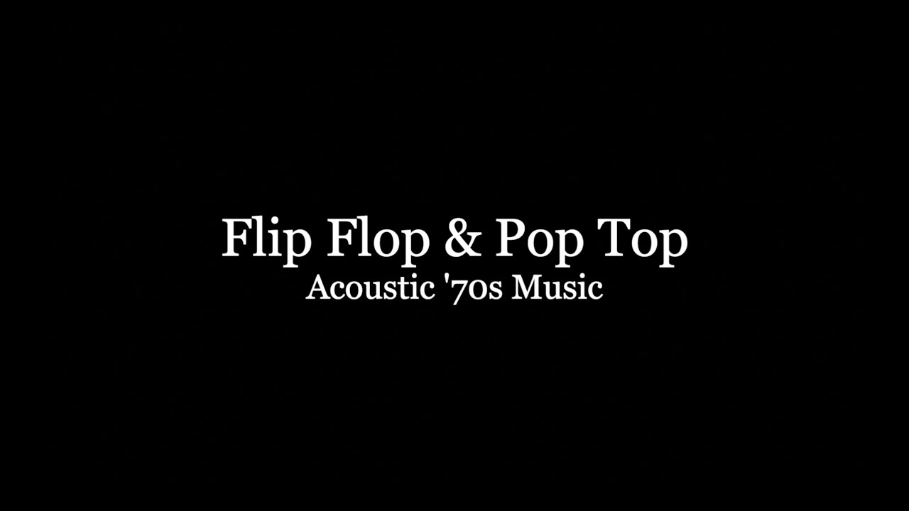 Flip Flop & Pop Top - YouTube