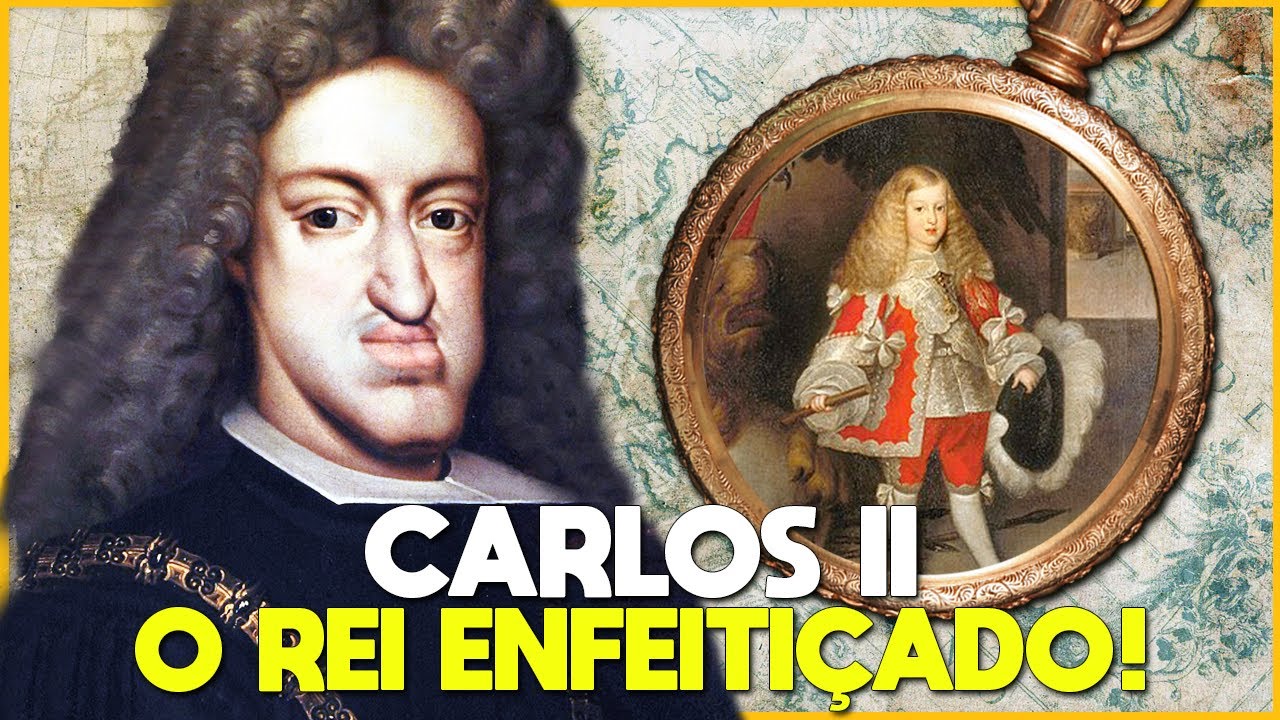 ELE FOI ENFEITIÇADO? A TRISTE HISTÓRIA DO REI CARLOS II DA ESPANHA ...