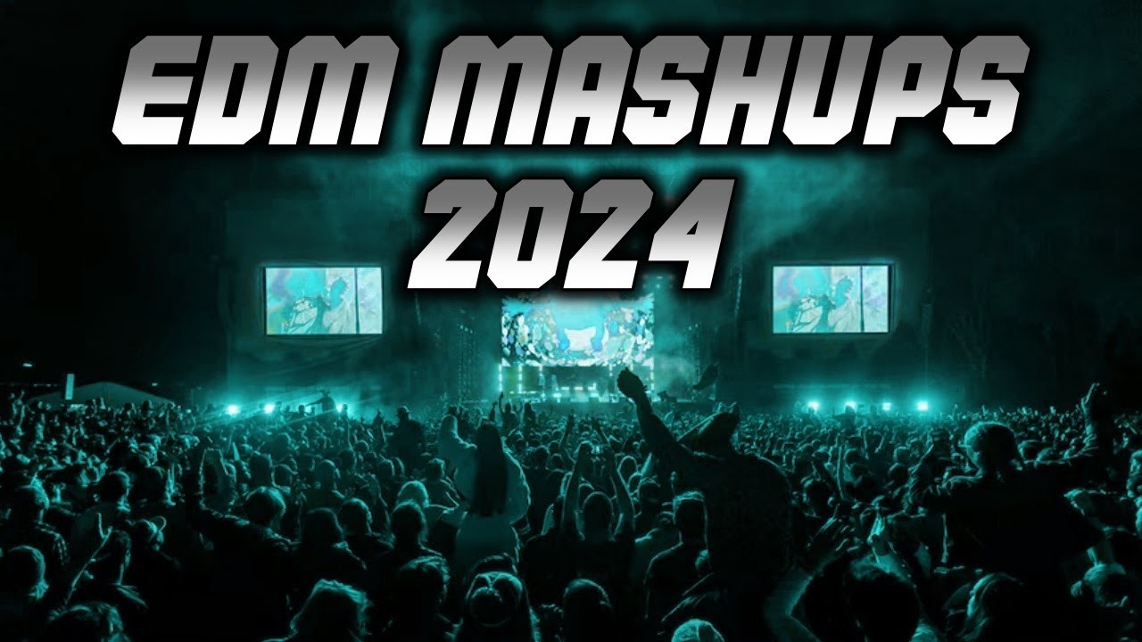 EDM Mashup Mix 2024 | Best Mashups & Remixes of Popular Songs - Party ...