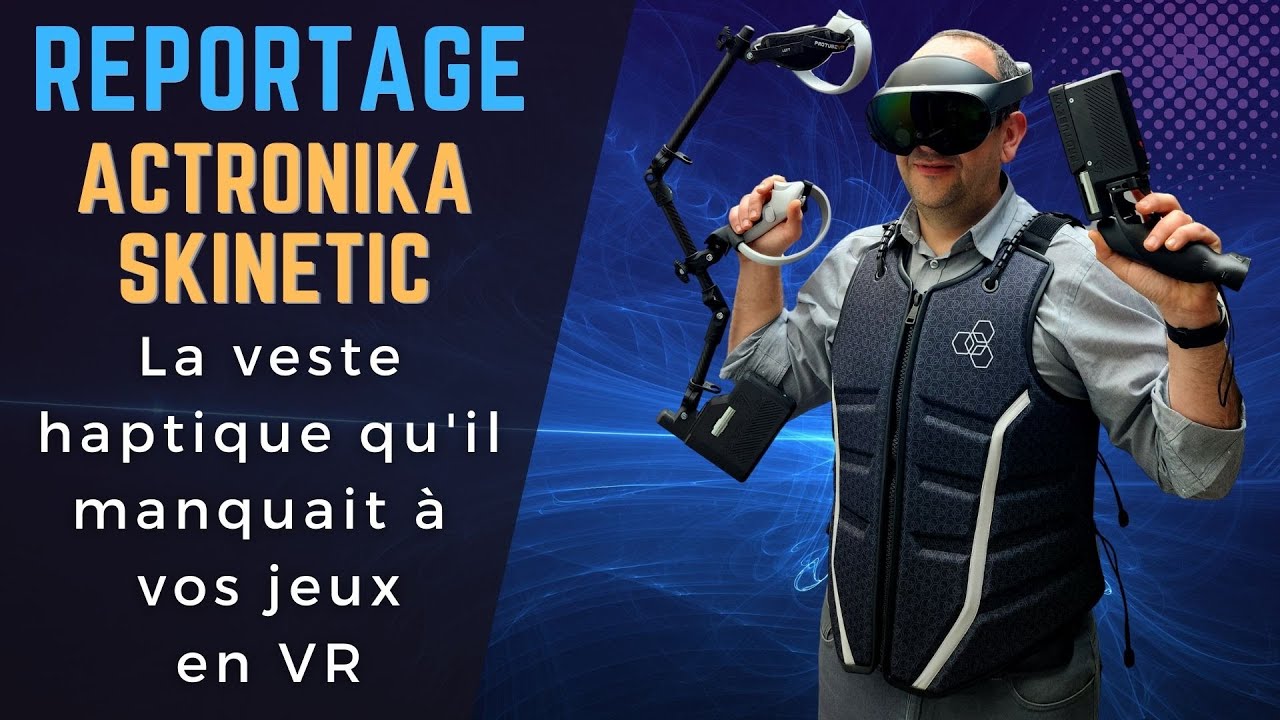 SKINETIC : LA VESTE HAPTIQUE ACTRONIKA STIMULE VOS SENS EN VR - YouTube