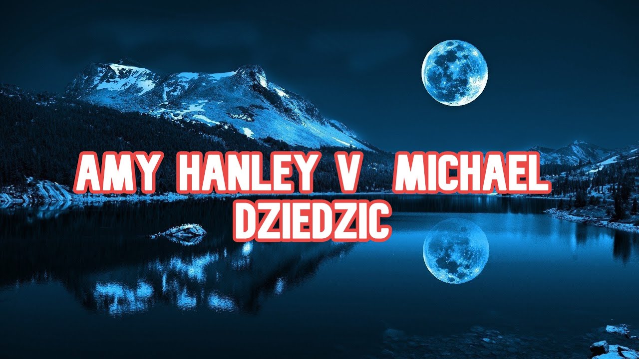 Amy Hanley v Michael Dziedzic - YouTube