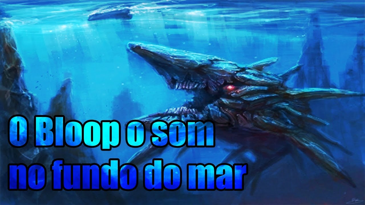 Bloop o Misterioso som no Fundo do Mar - YouTube