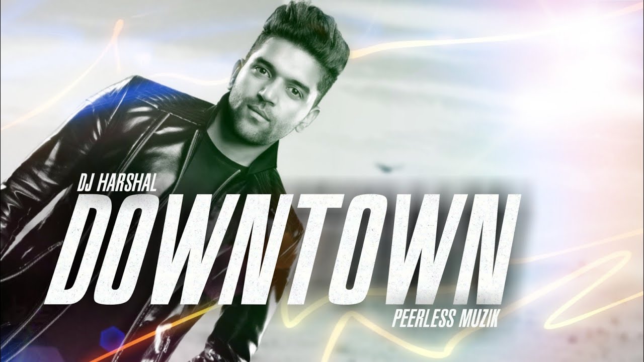 Guru Randhawa: Downtown - Remix | DJ Harshal | Latest Punjabi Songs ...