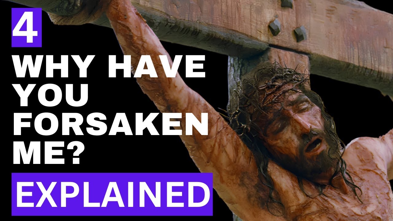 My God My God Why Have You Forsaken Me? | EXPLAINED | 4th Word from the ...