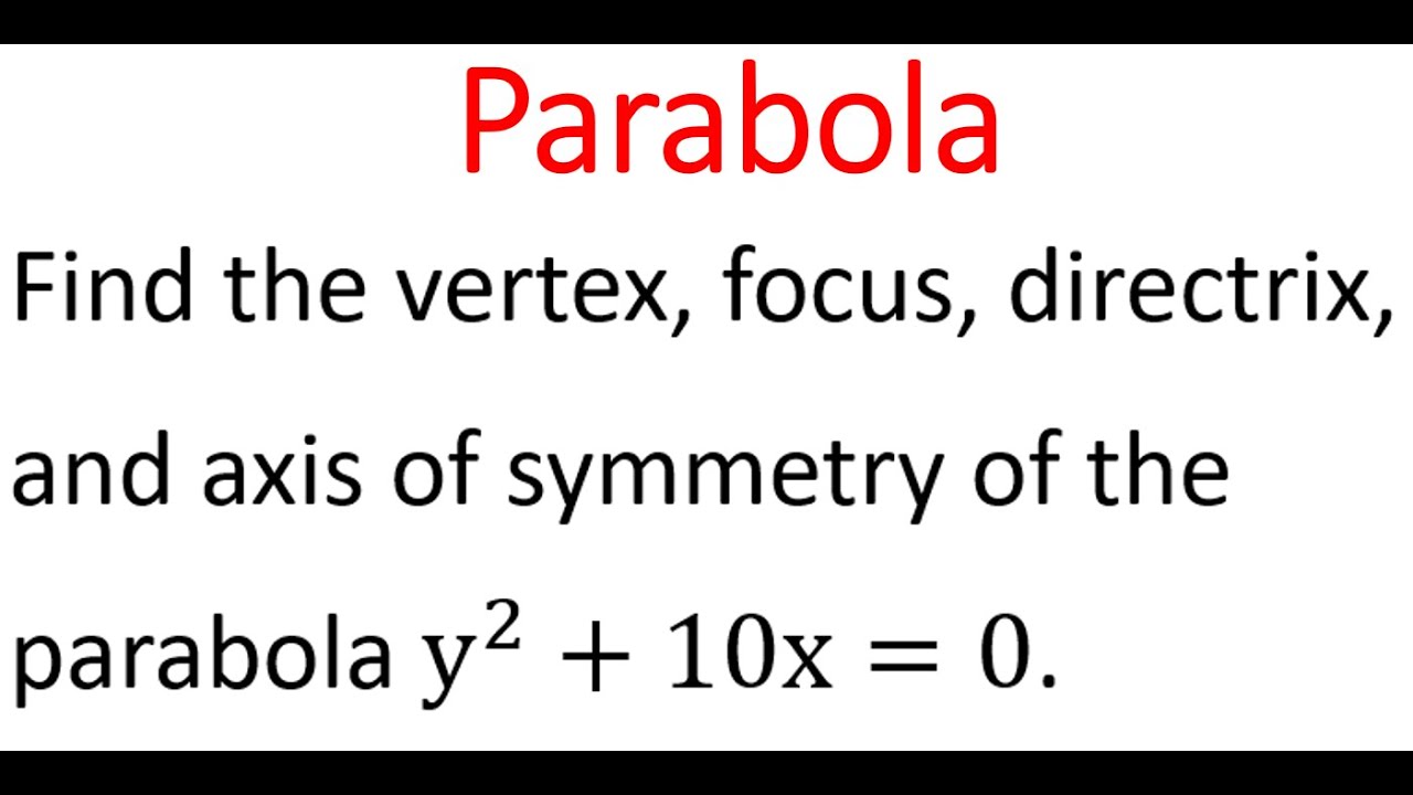Vertex, Focus, Directrix & Axis Of Symmetry Of Parabola y^2 + 10x = 0 ...