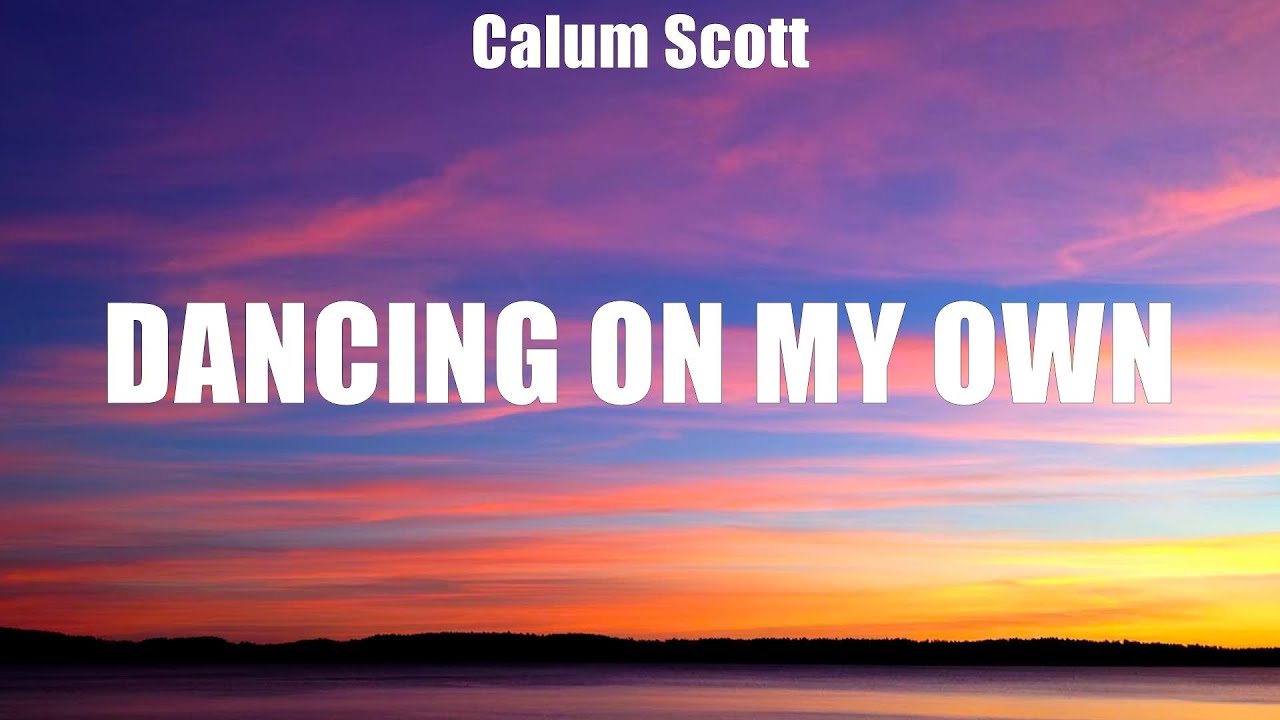 Calum Scott ~ Dancing On My Own # lyrics # Calvin Harris ft. Rihanna ...