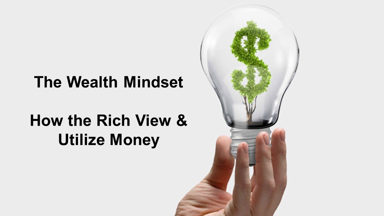 The Wealth Mindset - How the Rich View & Utilize Money - YouTube