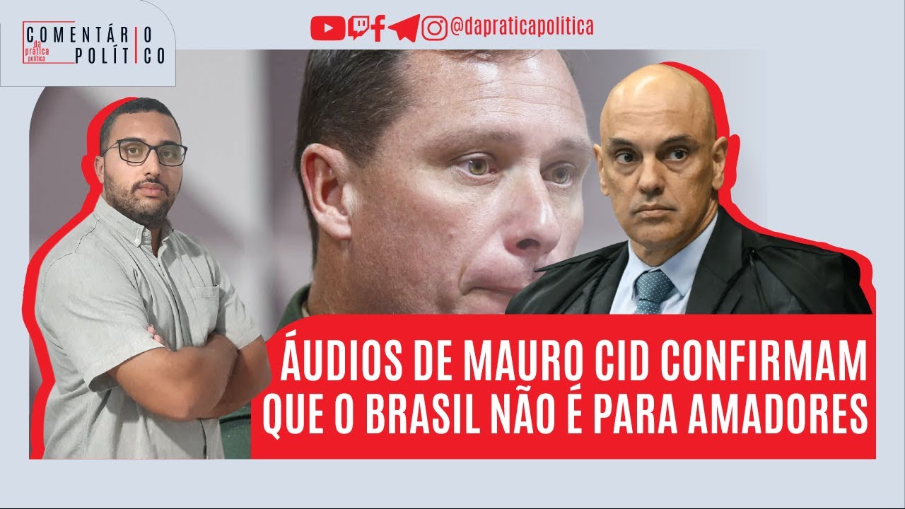 Áudios de Mauro Cid confirmam que o Brasil não é país para amadores ...
