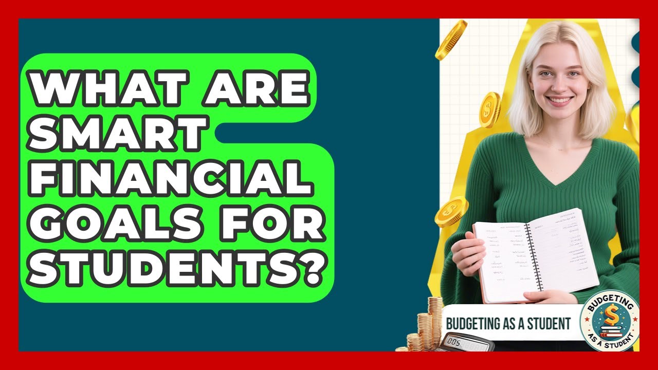 What Are SMART Financial Goals For Students? - Budgeting as a Student ...