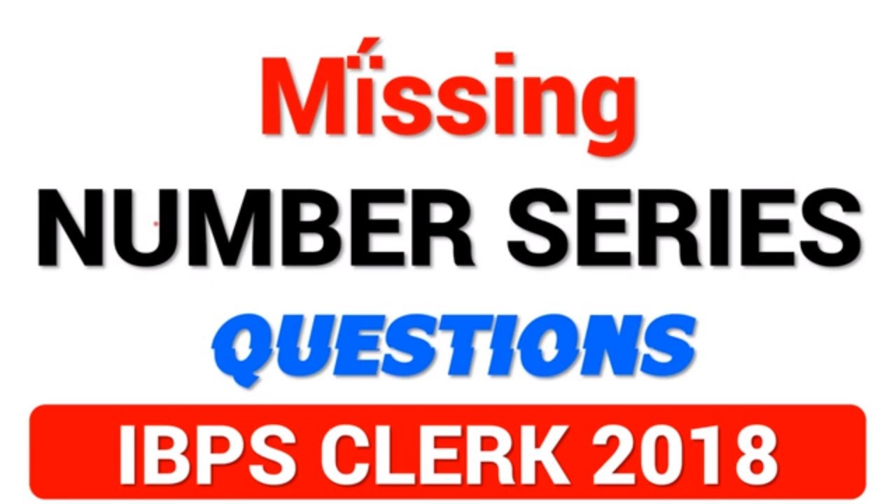 Missing Number Series Questions For IBPS CLERK 2018 EXAM YouTube missing-number-series-questions-for-ibps-clerk-2018-exam-youtube