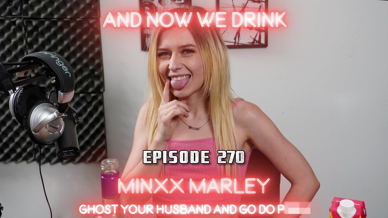 And Now We Drink Episode 270 with Minxx Marley - YouTube