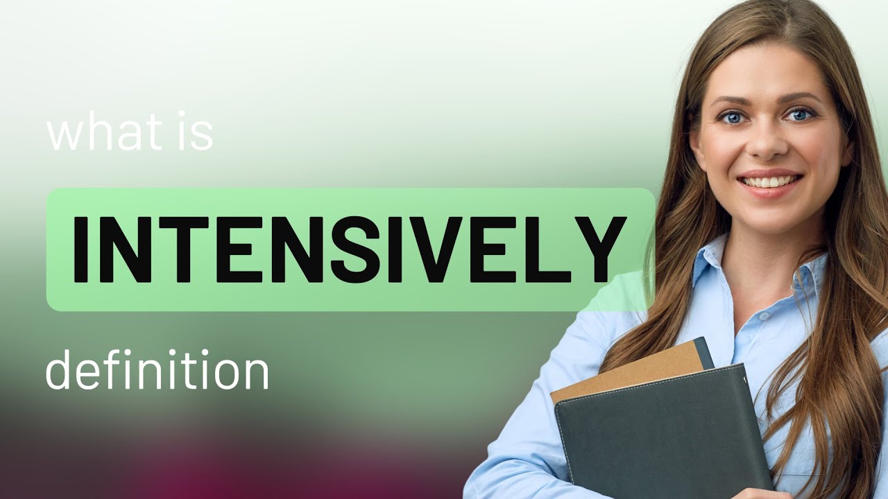 Intensively | what is INTENSIVELY definition - YouTube