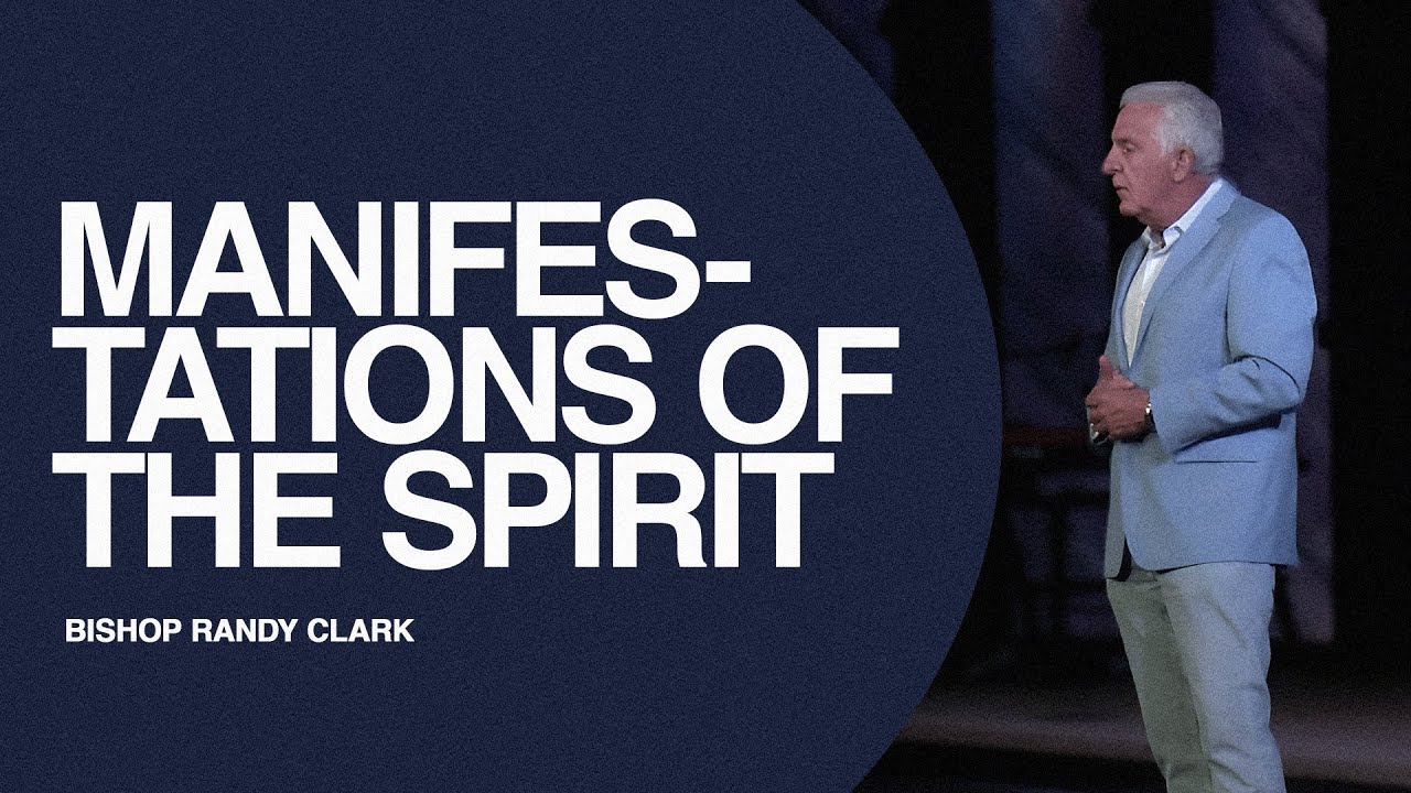 Manifestations of the Spirit | Bishop Randy Clark | Triumph Church ...