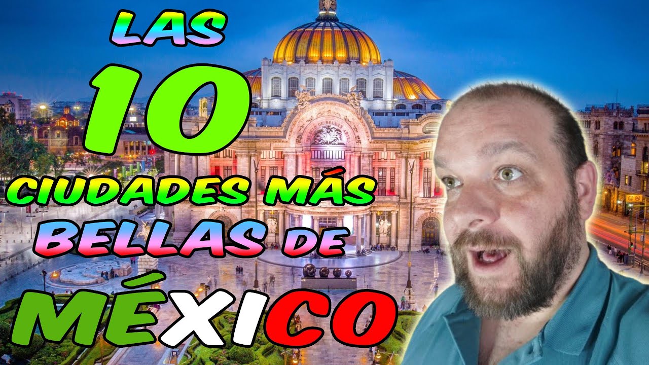 TOP 10 CIUDADES MÁS BELLAS DE MÉXICO, REACCIÓN DESDE ESPAÑA - YouTube