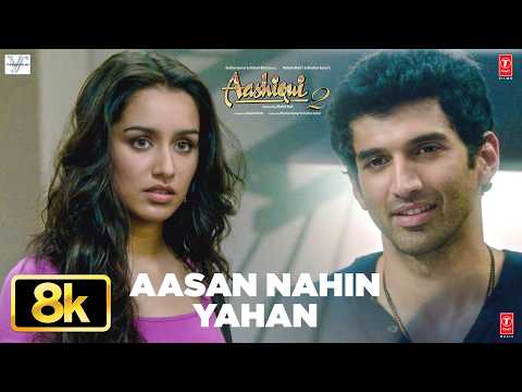 Aashiqui 2: Aasan Nahin Yahan 8K Full Video Song | Arijit Singh | Aditya Roy Kapur, Shraddha Kapoor