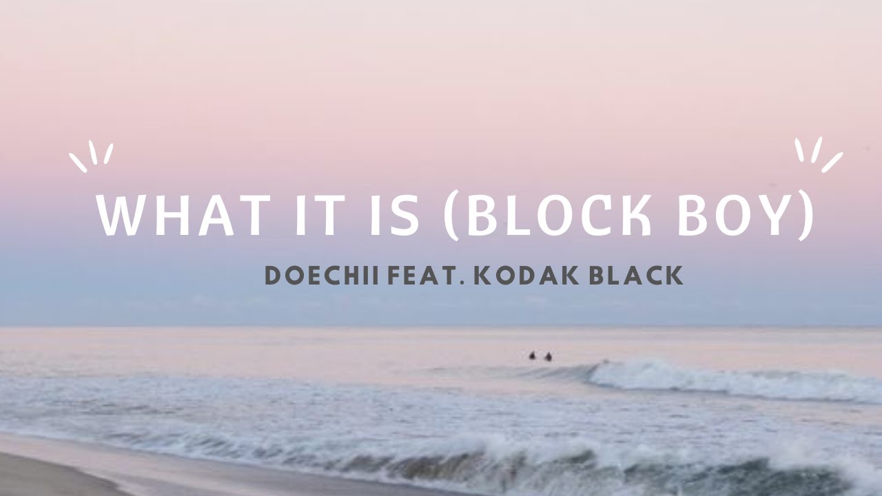 Doechi - What It Is (Block Boy) Feat. Kodak Black (Lyrics) - YouTube