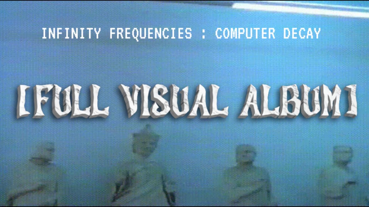 Infinity Frequencies : Computer Decay [FULL VISUAL ALBUM] - YouTube
