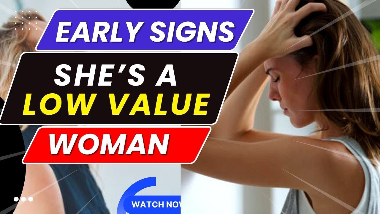 True Signs of a Low Value Woman! She Show You Early Signs She’s a Low ...