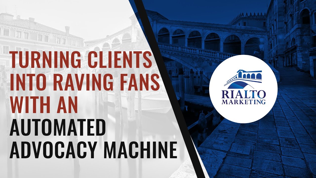 Turning Clients Into Raving Fans With An Automated Advocacy Machine ...
