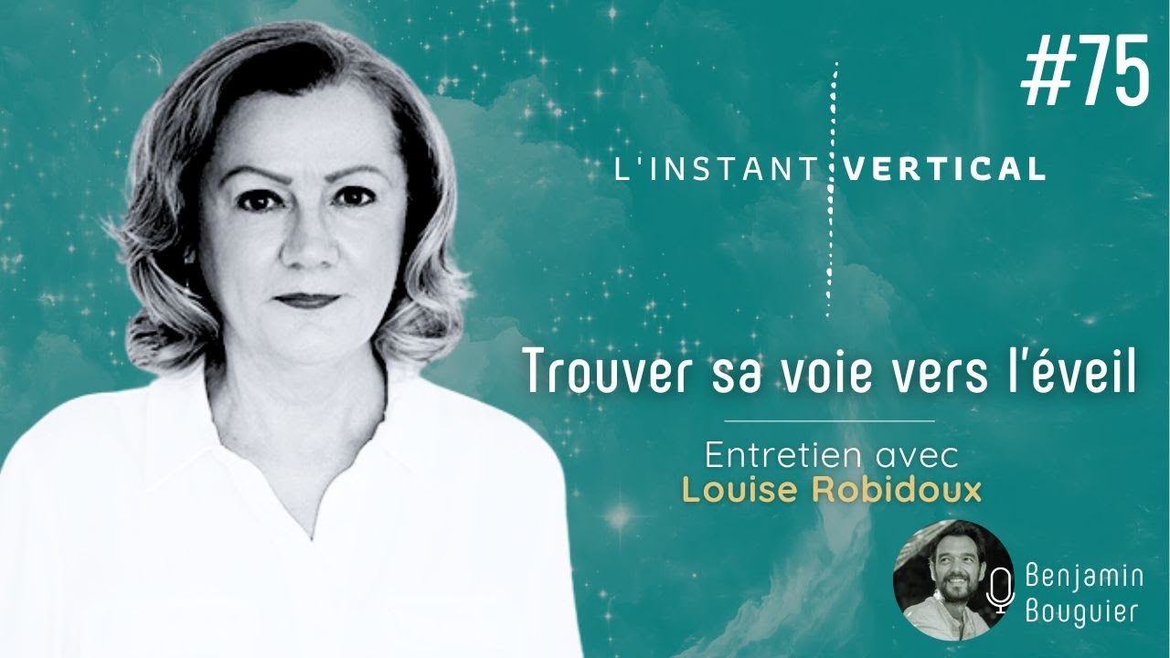 Épisode 75 - Trouver sa voie vers l'éveil - Entretien avec Louise Robidoux - YouTube