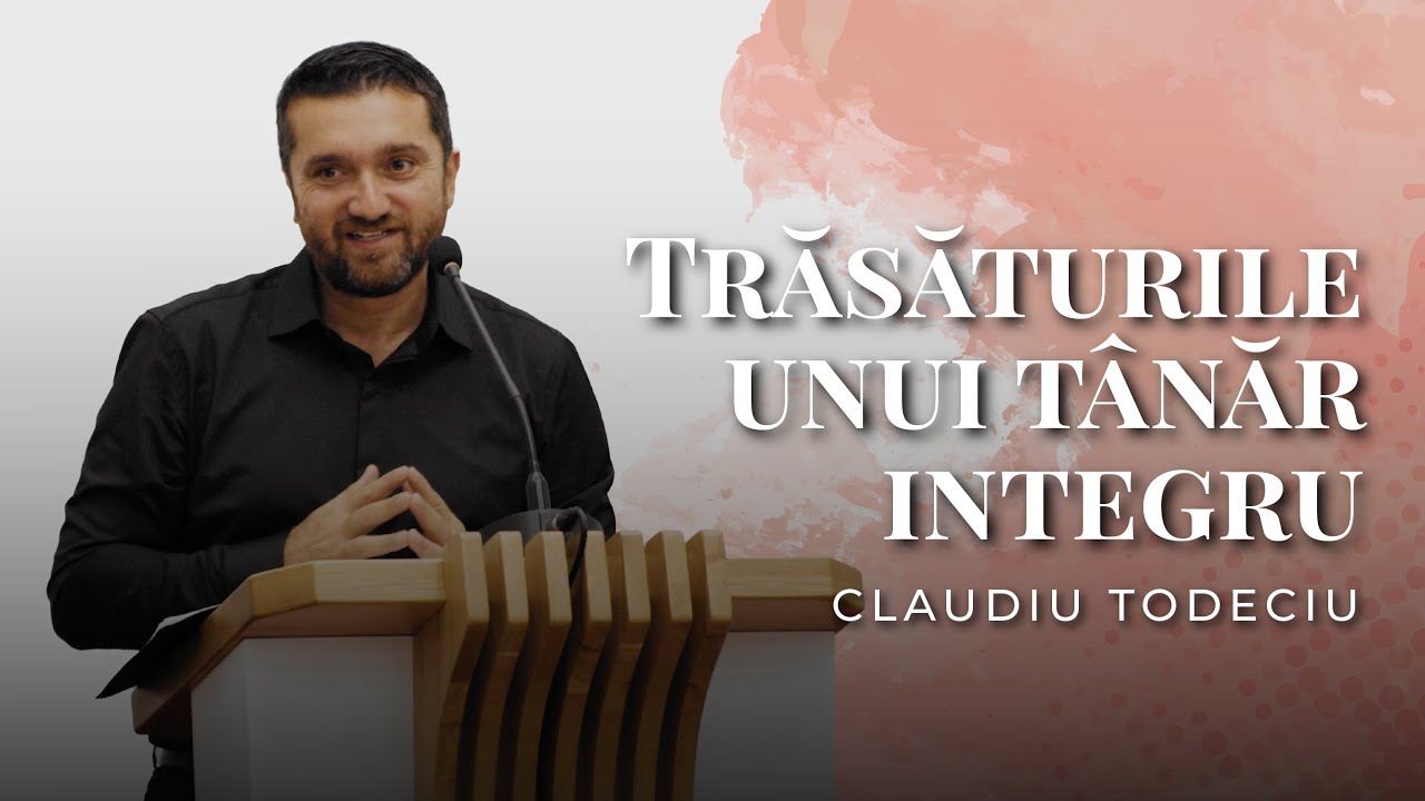 Claudiu Todeciu - Trăsăturile unui tânăr integru - YouTube