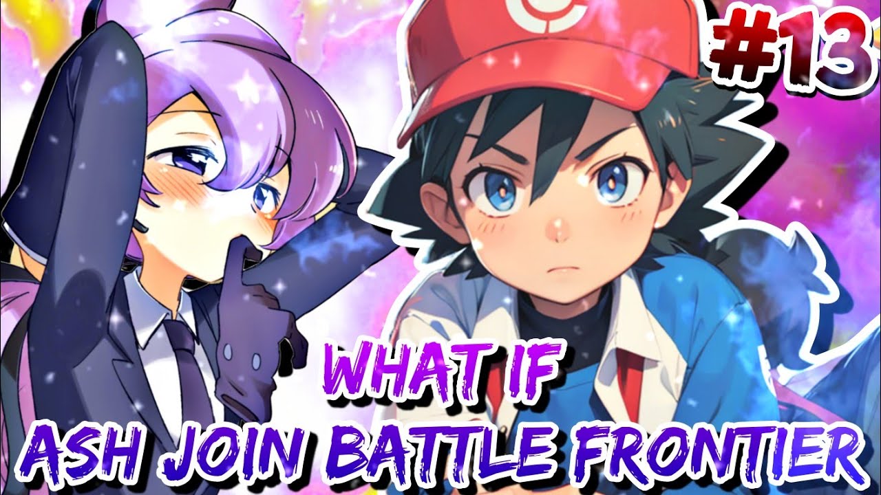 What If Ash Join The Battle Frontier Part-13 What If ash x Anabel Part ...