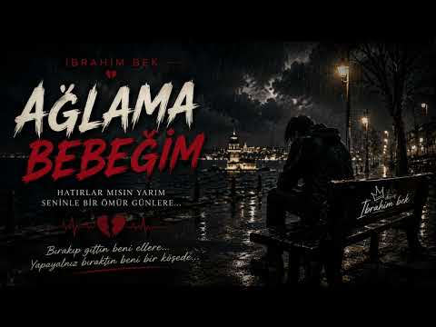 İbrahim bek - Ağlama Bebeğim | Arabesk Rap | Duygusal Aşk Şarkısı