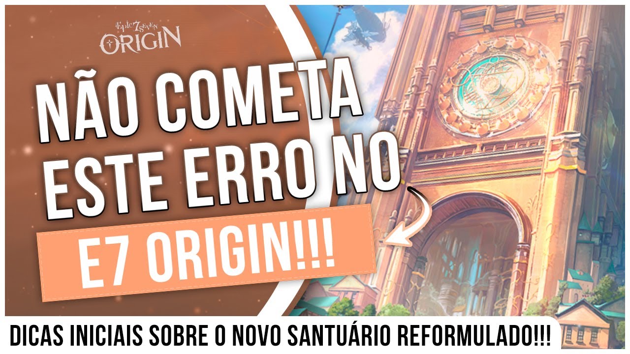 NÃO COMECE ERRANDO NO E7 ORIGIN!!! DICAS INICIAIS DO NOVO SANTUÁRIO ...