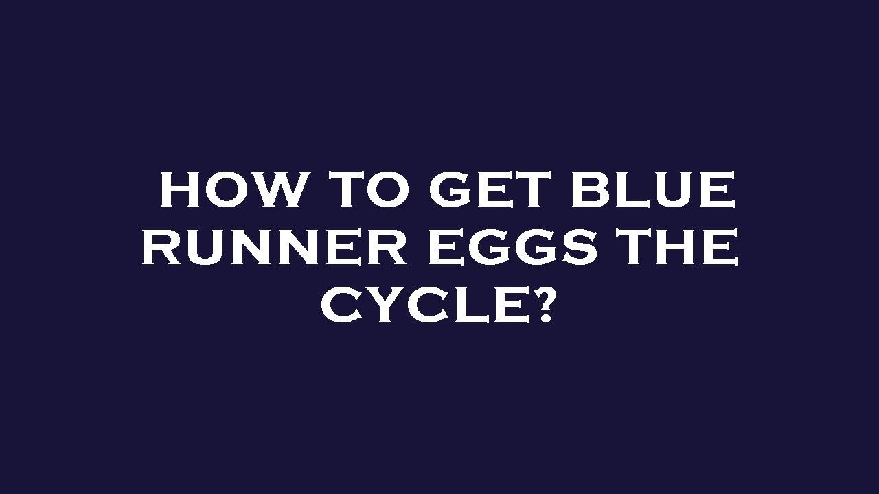 How to get blue runner eggs the cycle? - YouTube