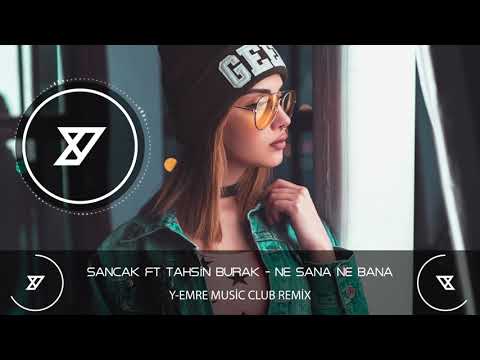 Sancak ft Tahsin Burak - Ne Sana Ne Bana (Y-Emre Music Club Remix)