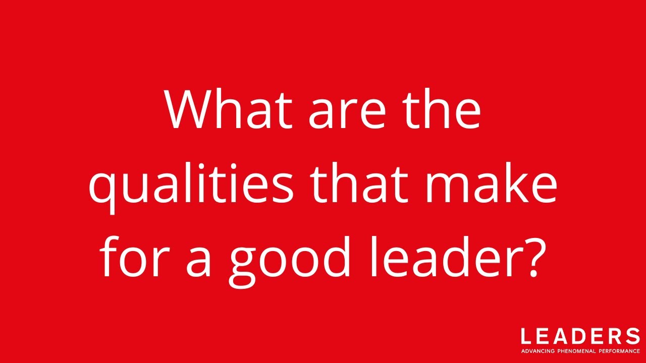 What Are The Qualities That Make For A Good Leader YouTube what-are-the-qualities-that-make-for-a-good-leader-youtube