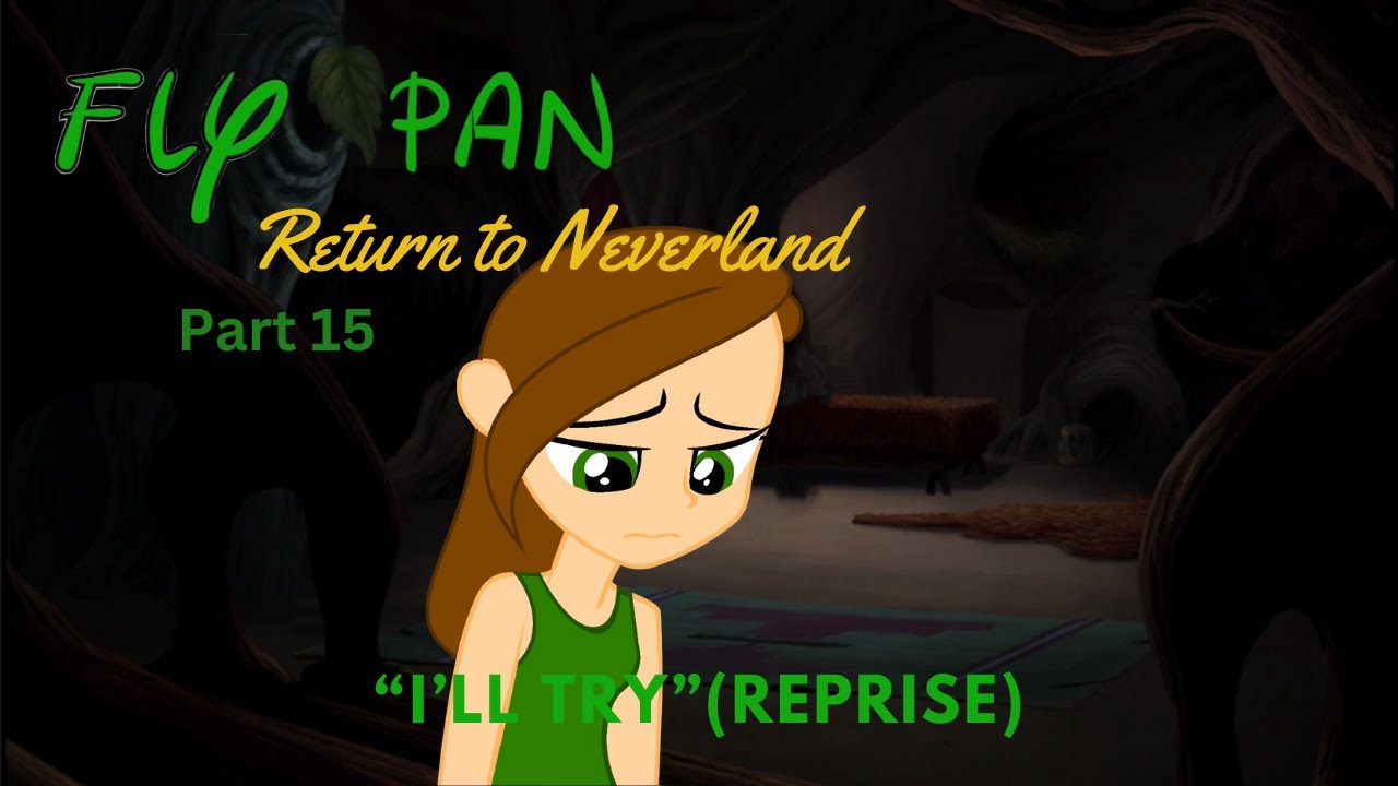 "Fly Pan Return to Neverland" Part 15 - "I'll Try" (Reprise) - YouTube