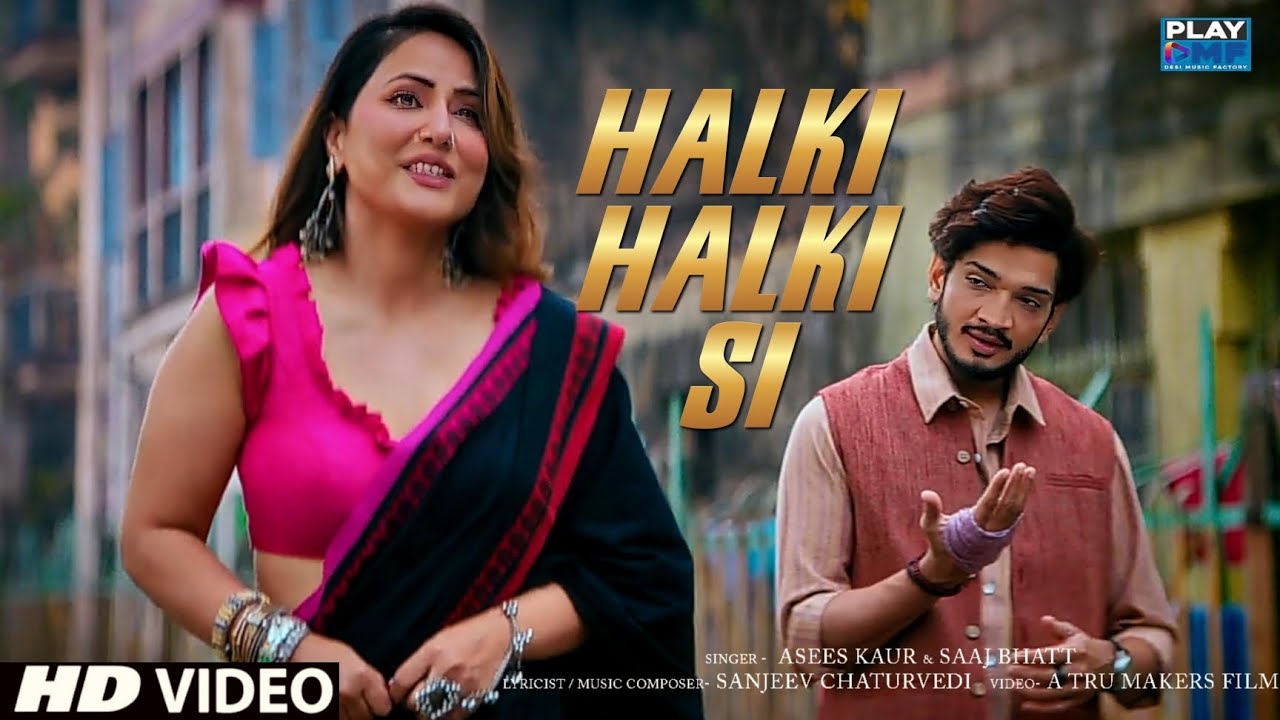 Halki Halki Si Song Munawar Faruqi, Hina Khan | Halki Halki Si Video Song | Asees Kaur, Saaj ...