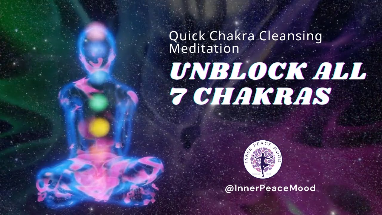 Unblock all 7 chakras, Quick Chakra Cleansing Meditation, Chakra ...